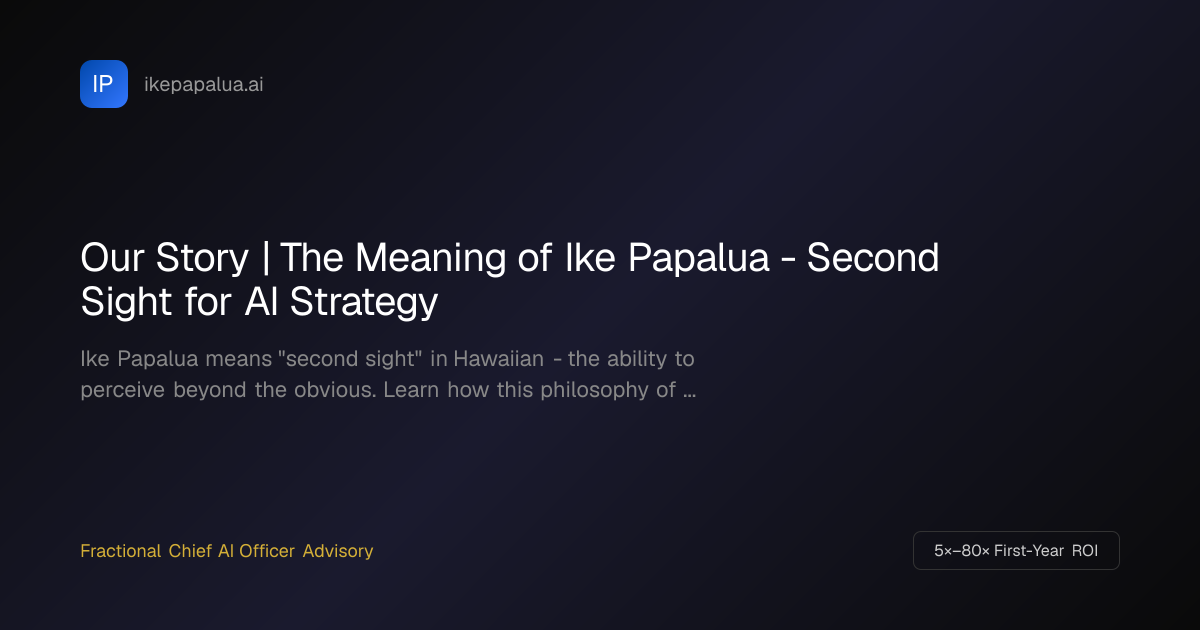 Our Story | The Meaning of Ike Papalua - Second Sight for AI Strategy